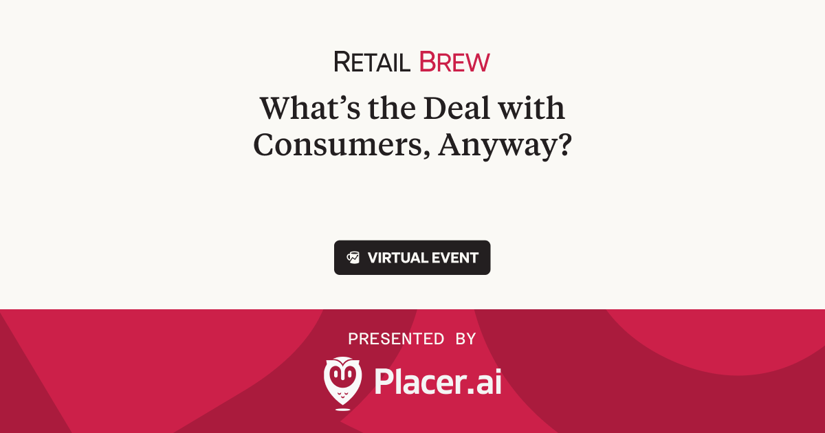 What’s the Deal with Consumers, Anyway? | Retail Brew