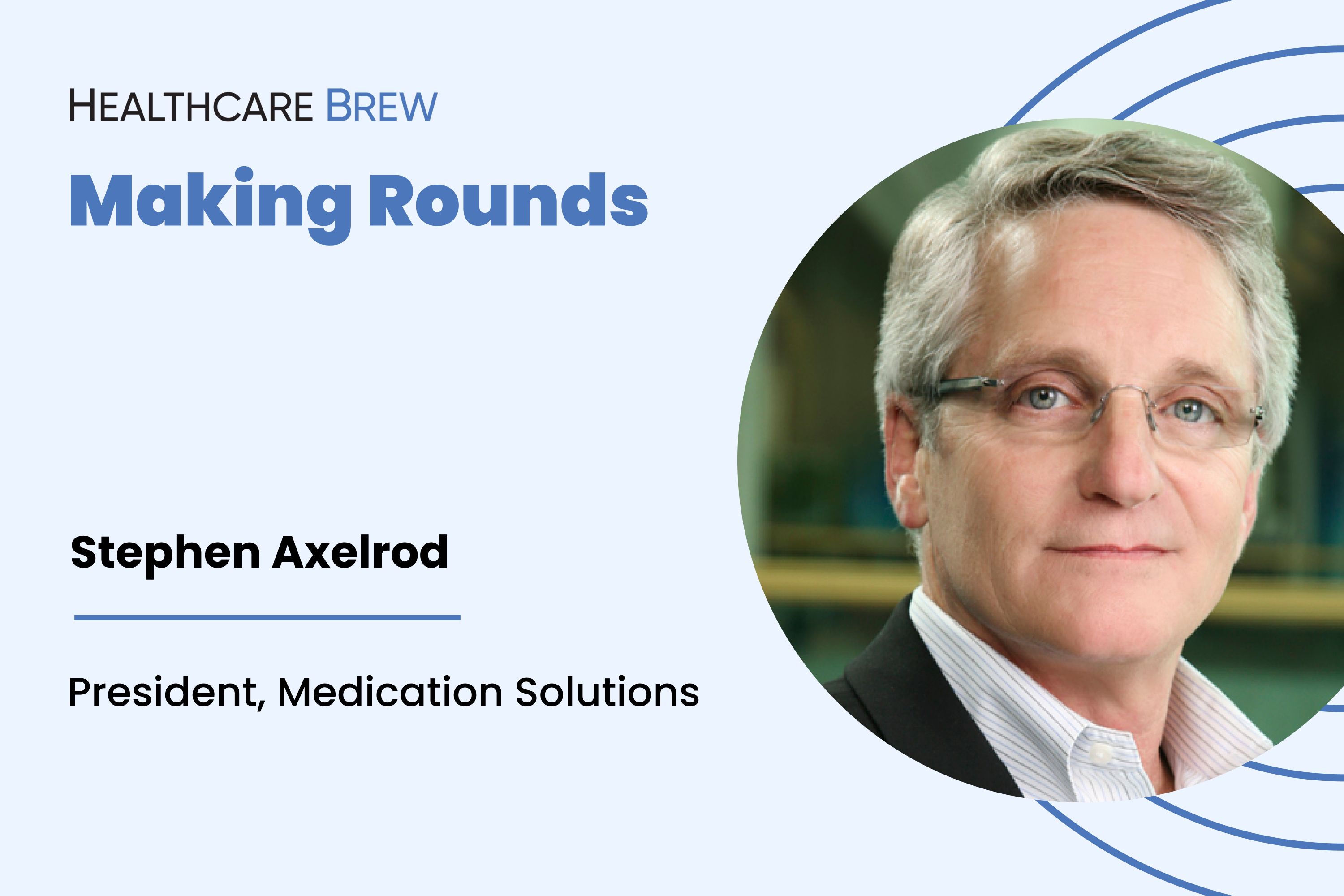Medication Solutions’s President Stephen Axelrod talks medication ...