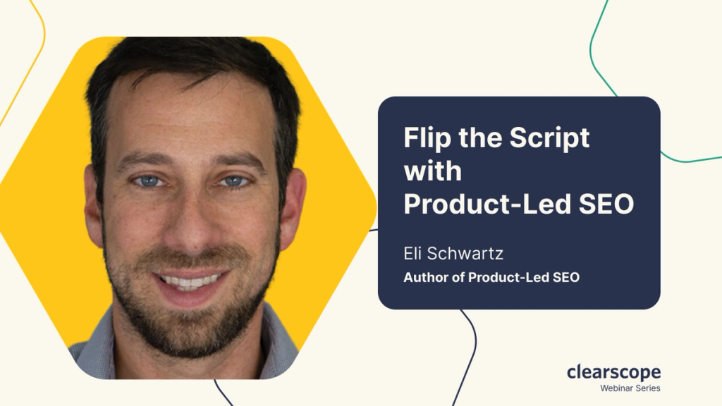 Flip the Script with Product-Led SEO by Eli Schwartz (Author of Product-Led SEO) | Clearscope