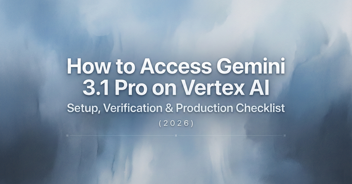 How to Access Gemini 3.1 Pro on Vertex AI: Setup, Verification ...
