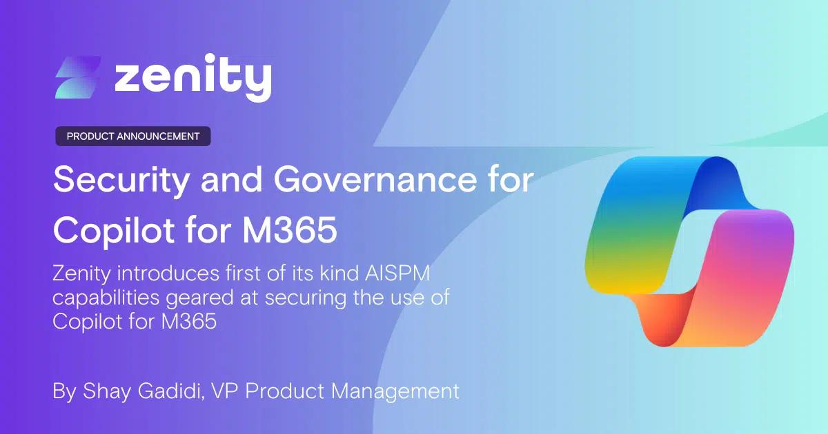 AI Agent Security | Securing Copilot for Microsoft 365: New AISPM Capabilities from Zenity | Zenity