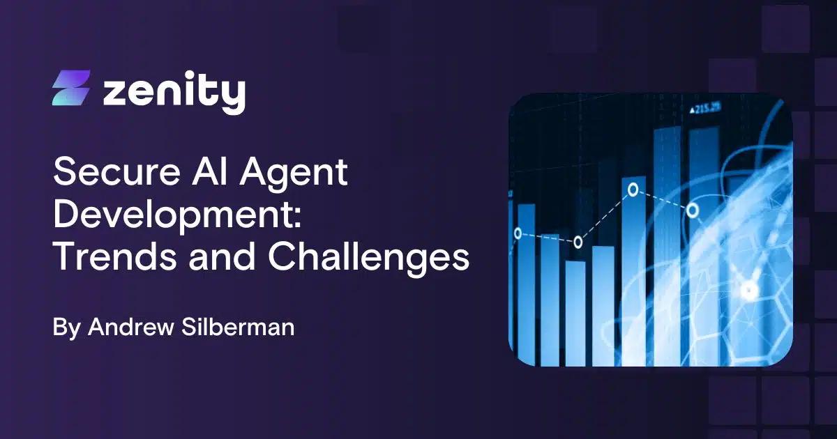 AI Agent Security | Secure AI Agent Development: Trends and Challenges | Zenity