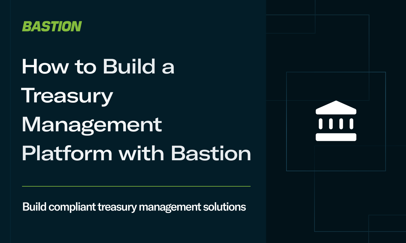 How to Build a Treasury Management Platform with Bastion