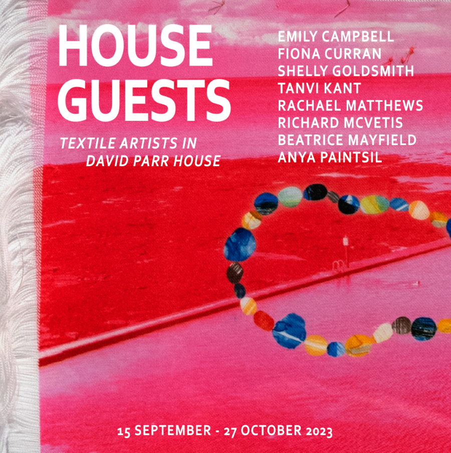 House Guests: Textile Artists in David Parr House | University Arms Hotel