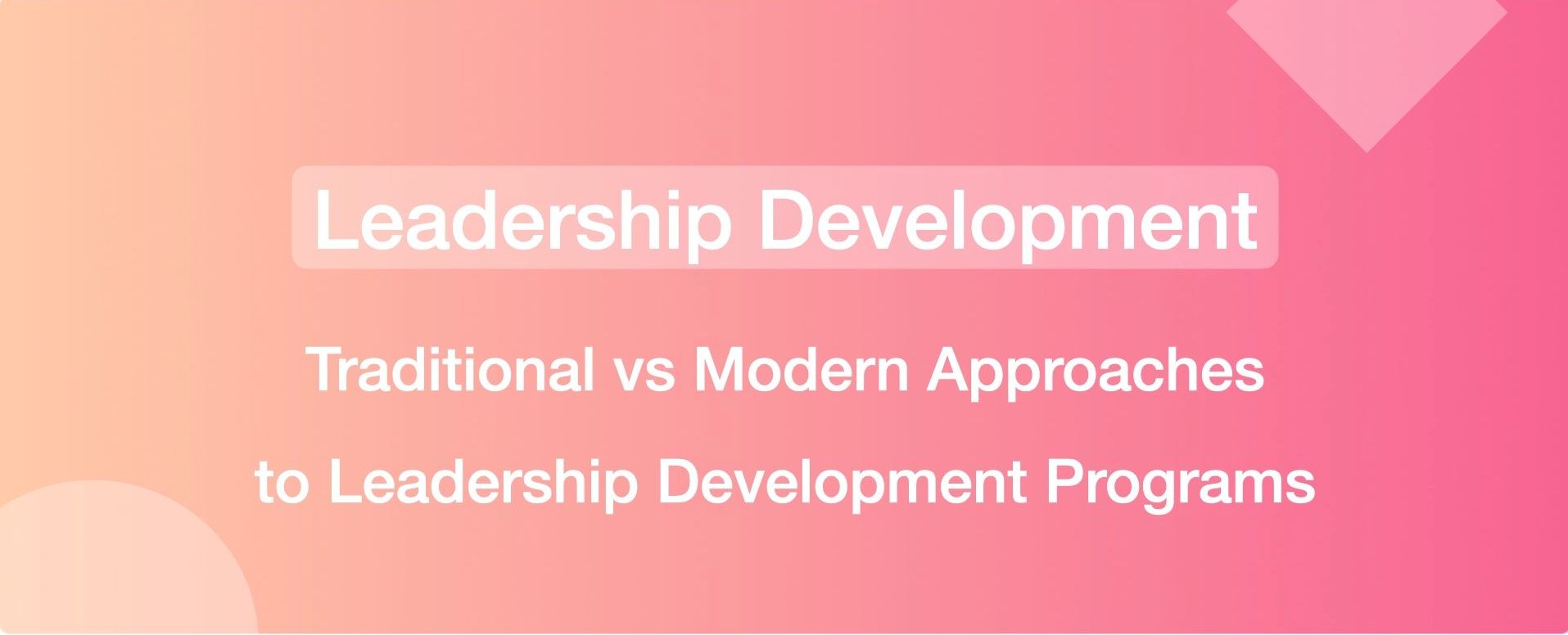 Leadership Development Program: Traditional vs Modern Approaches ...