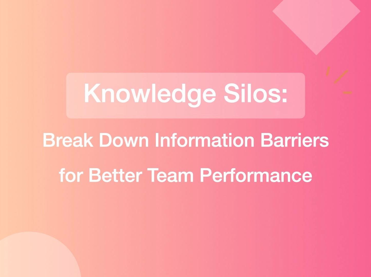 Knowledge Silos in the Workplace: How to Break Down Information ...