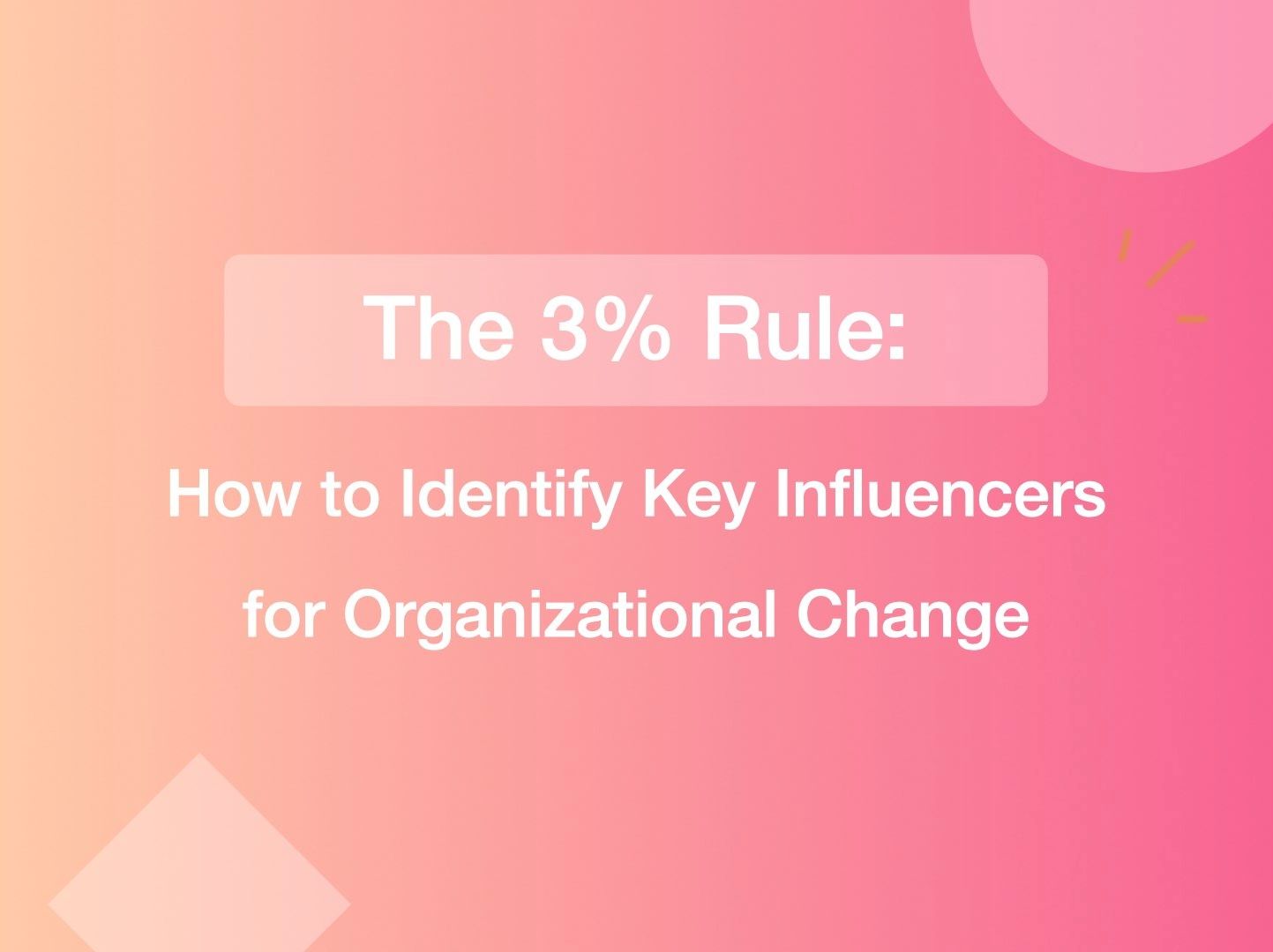 The 3% Rule: How to Identify Key Influencers for Organizational Change ...