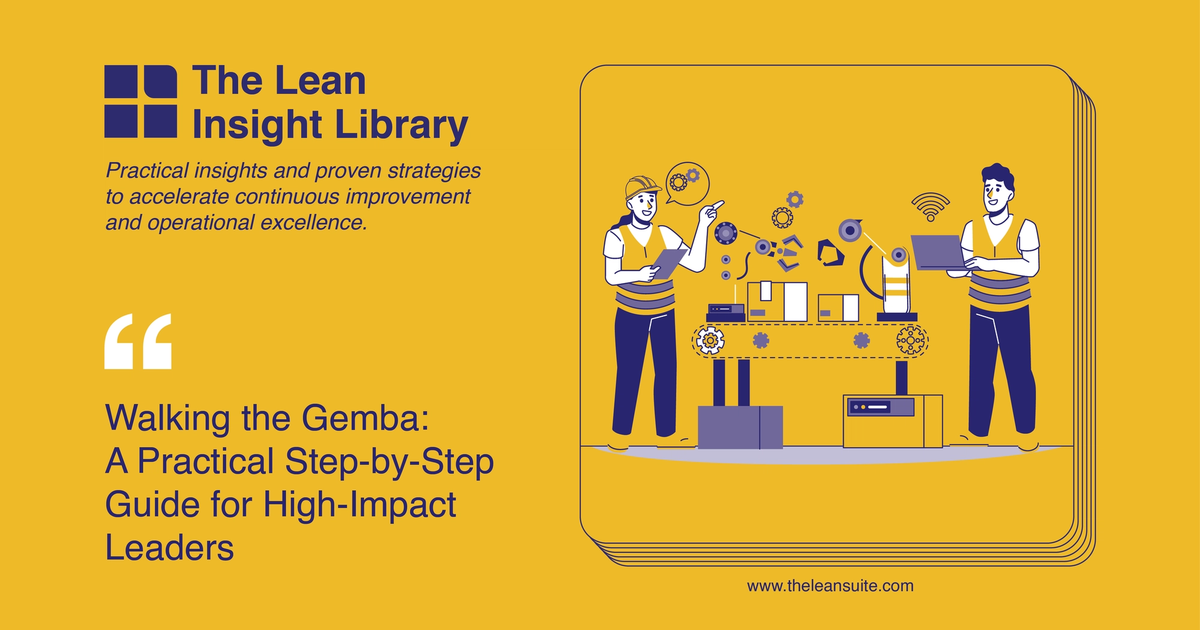 Walking the Gemba: A Practical Step‑by‑Step Guide for High‑Impact Leaders