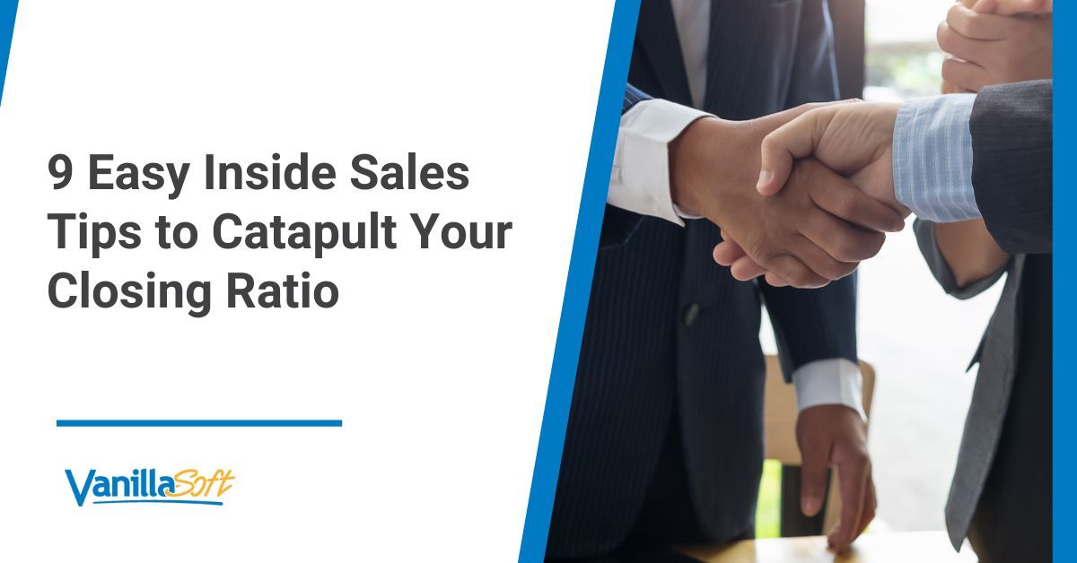 9 Easy Inside Sales Tips to Catapult Your Closing Ratio