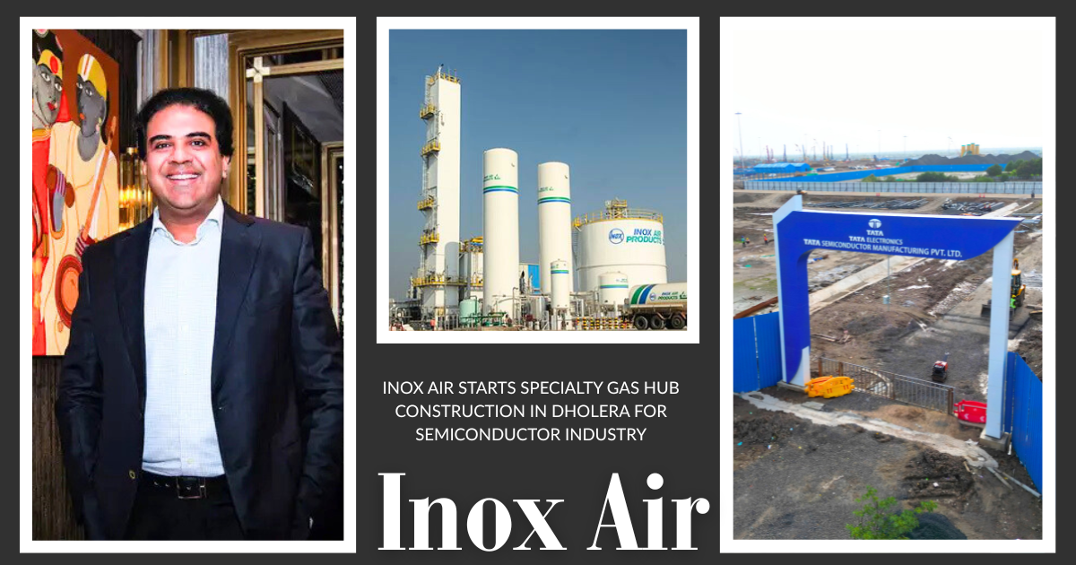 Dholera Update: INOX Air’s ₹500-Crore Specialty Gas Hub in Dholera ...