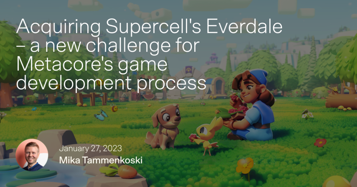 Acquiring Supercell's Everdale – a new challenge for Metacore's game ...