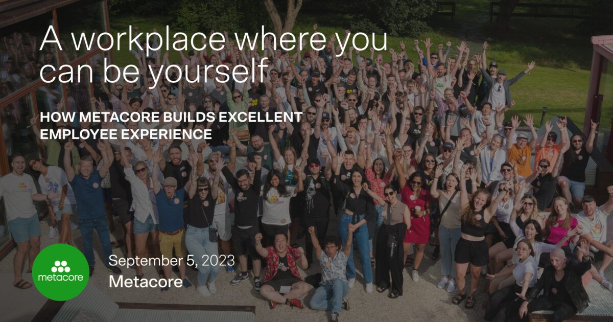 A workplace where you can be yourself – how Metacore builds excellent ...