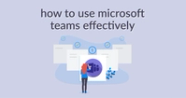 How To Use Microsoft Teams Effectively Guide 1 The Basics ScrumGenius