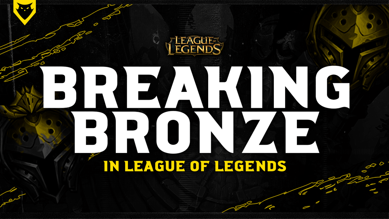 Breaking Bronze: A Ranked Guide for League of Legends | Dignitas