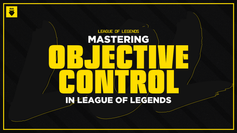 Mastering Objective Control in League of Legends | Dignitas
