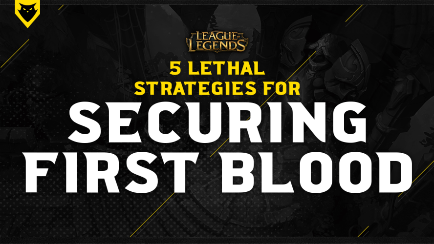 5 Lethal Strategies for Securing First Blood in League of Legends ...
