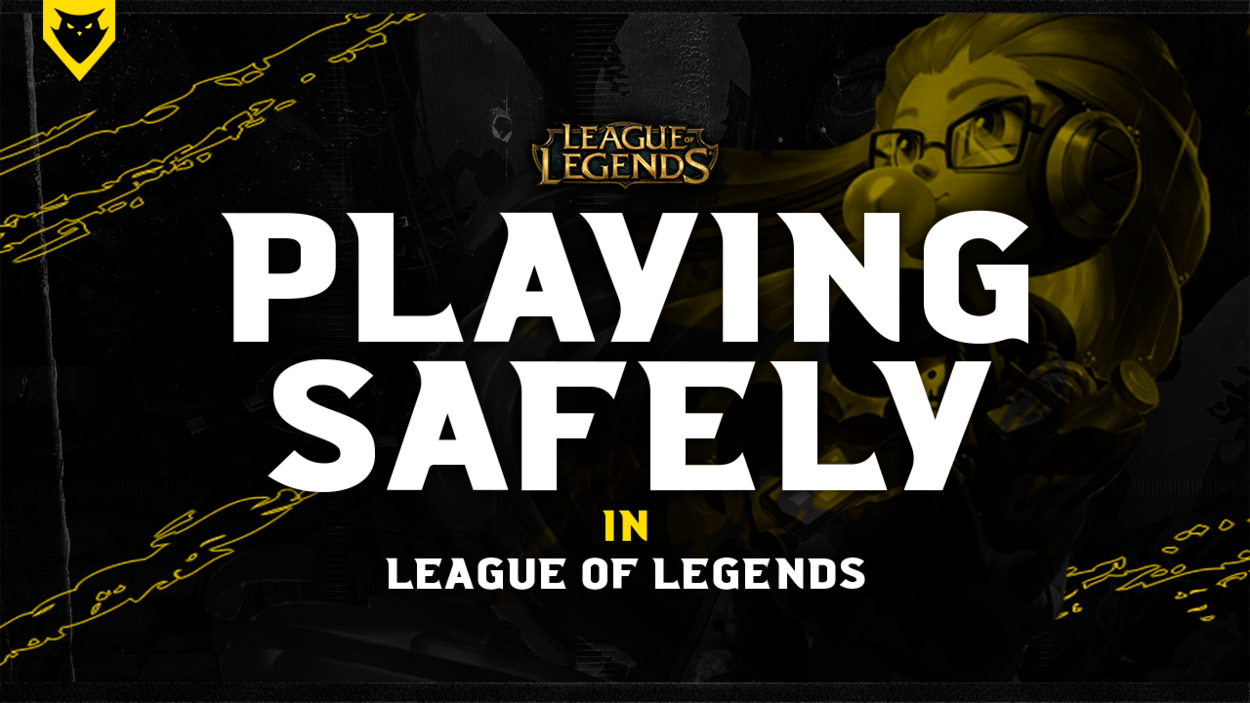 A Detailed Guide to Playing Safely in League of Legends | Dignitas