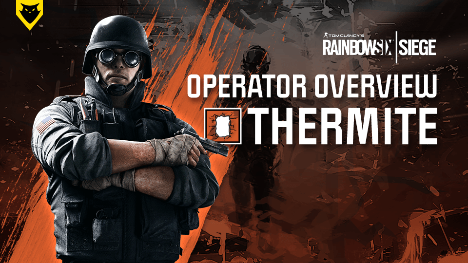 Rainbow Six Siege Operator Overview: Thermite | Dignitas