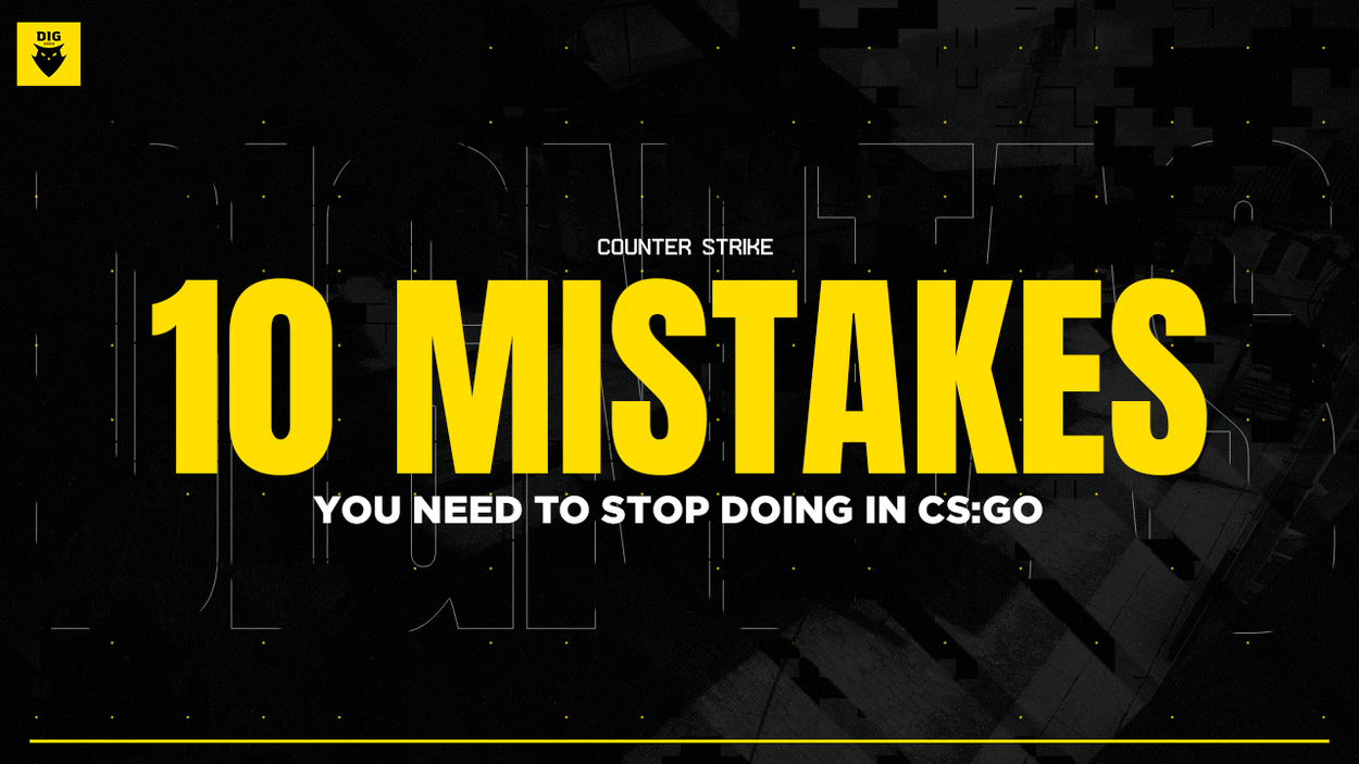 10 Mistakes You Need to Stop Making in CS:GO | Dignitas