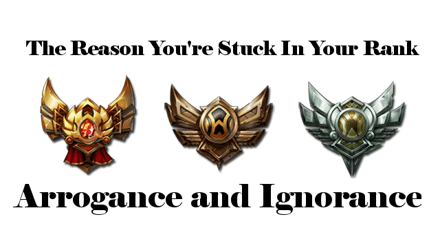 The Reasons Why You're Stuck In Your Rank: Arrogance and Ignorance ...