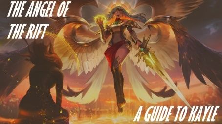The Angel of the Rift – A Guide to Kayle | Dignitas