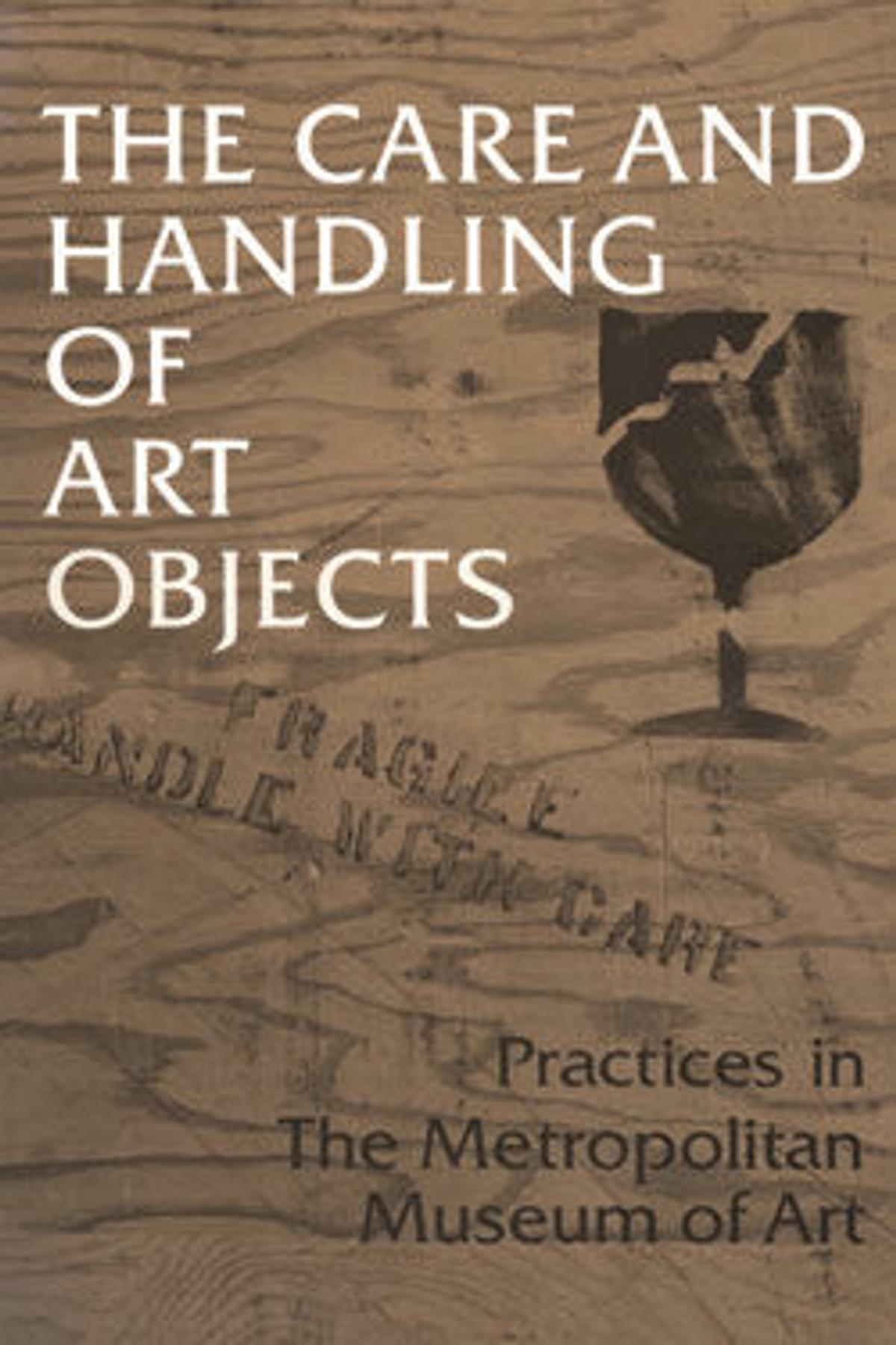 The Care and Handling of Art Objects: Practices in The Metropolitan ...