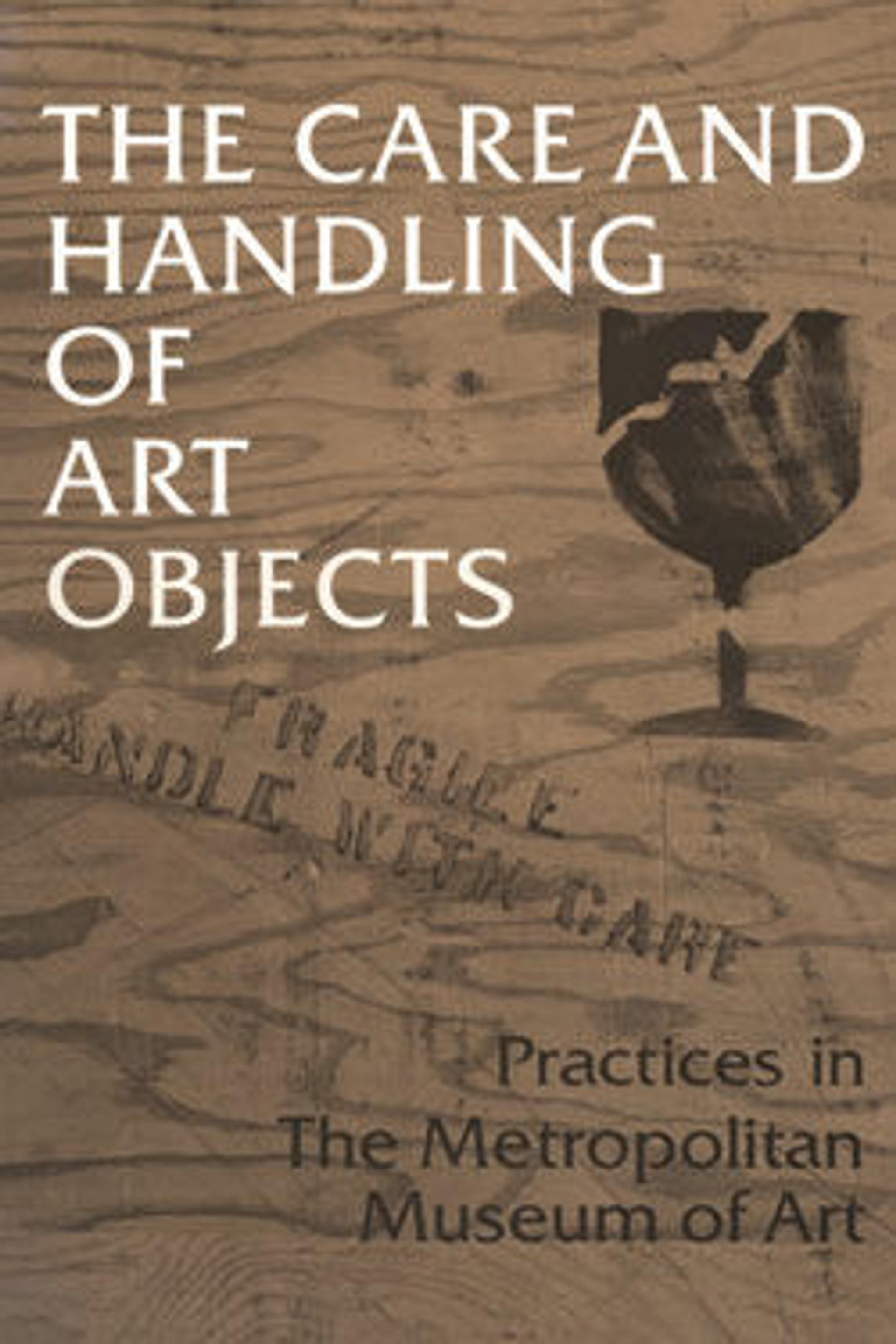 The Care and Handling of Art Objects: Practices in The Metropolitan ...