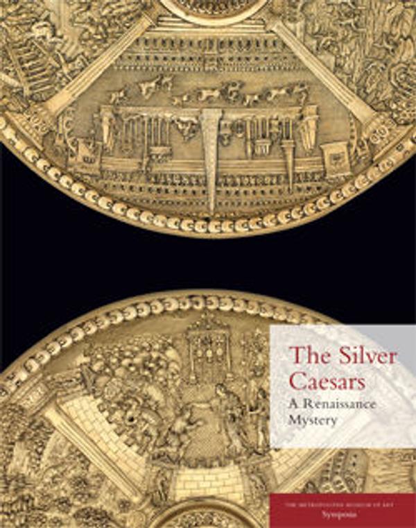The Silver Caesars: A Renaissance Mystery - The Metropolitan Museum of Art