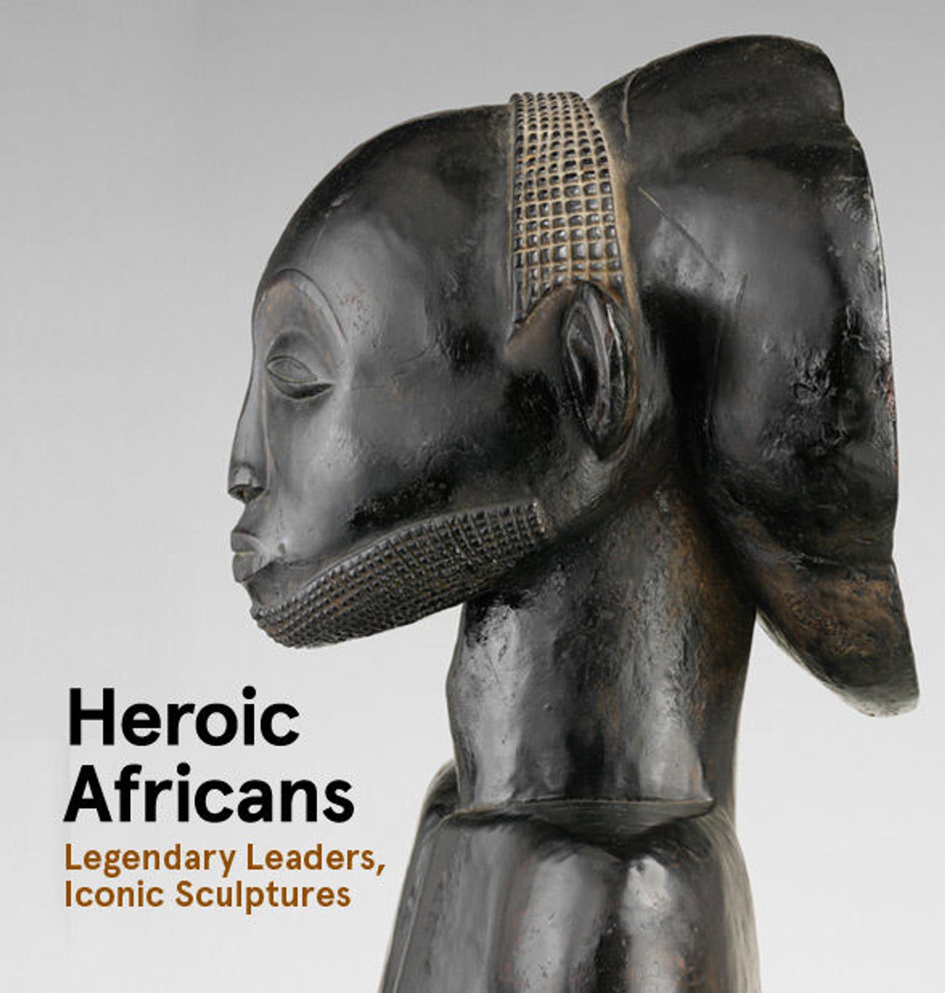 Heroic Africans: Legendary Leaders, Iconic Sculptures - The ...