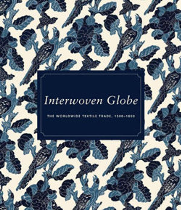 Interwoven Globe: The Worldwide Textile Trade, 1500–1800 - The ...