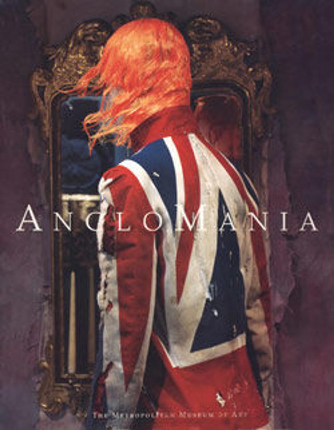 AngloMania: Tradition and Transgression in British Fashion - The ...