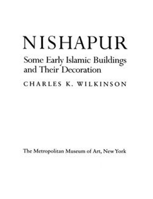 Nishapur: Some Early Islamic Buildings and Their Decoration - The ...
