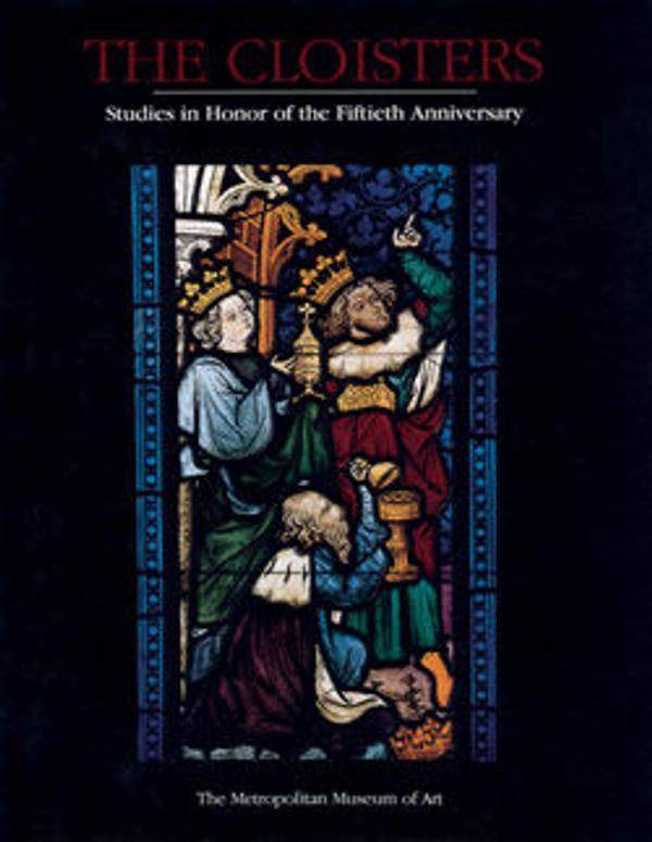 The Cloisters: Studies in Honor of the Fiftieth Anniversary - The ...
