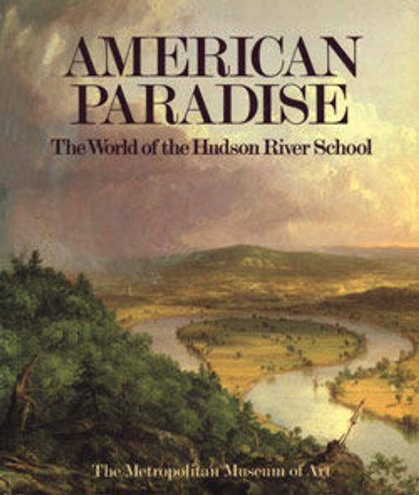 American Paradise: The World of the Hudson River School - The ...