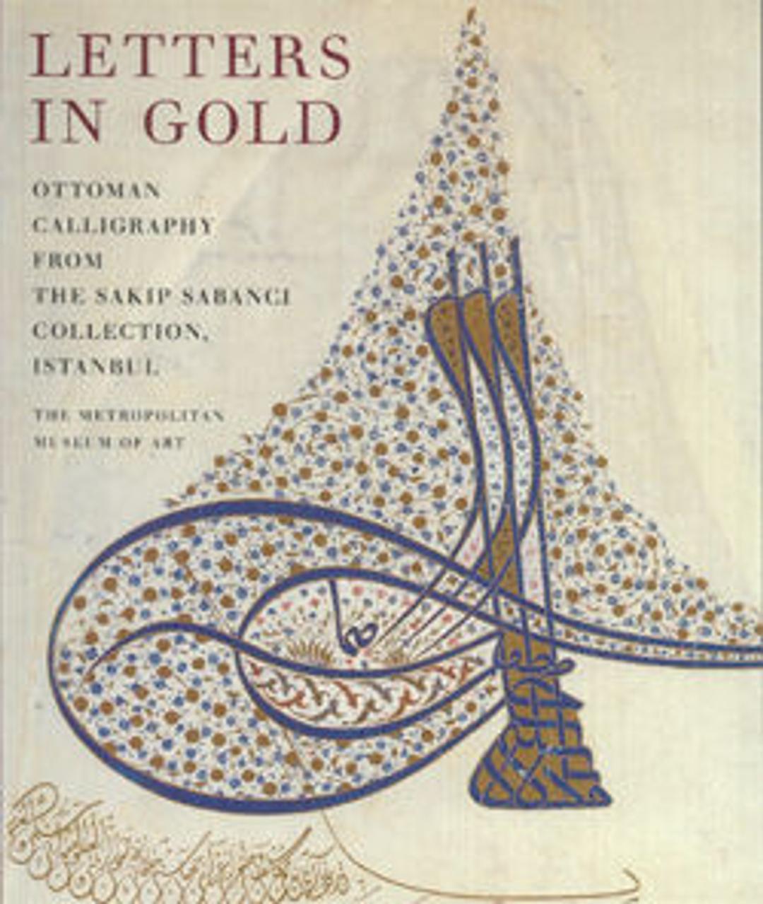 Letters in Gold: Ottoman Calligraphy from the Sakıp Sabancı Collection ...