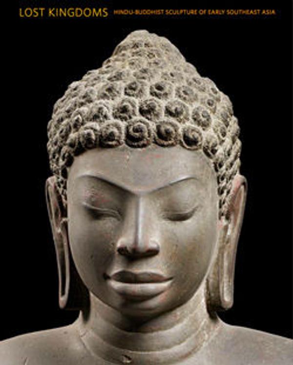 Lost Kingdoms: Hindu-Buddhist Sculpture of Early Southeast Asia - The ...