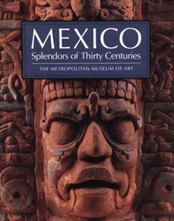 Mexico: Splendors of Thirty Centuries - The Metropolitan Museum of Art