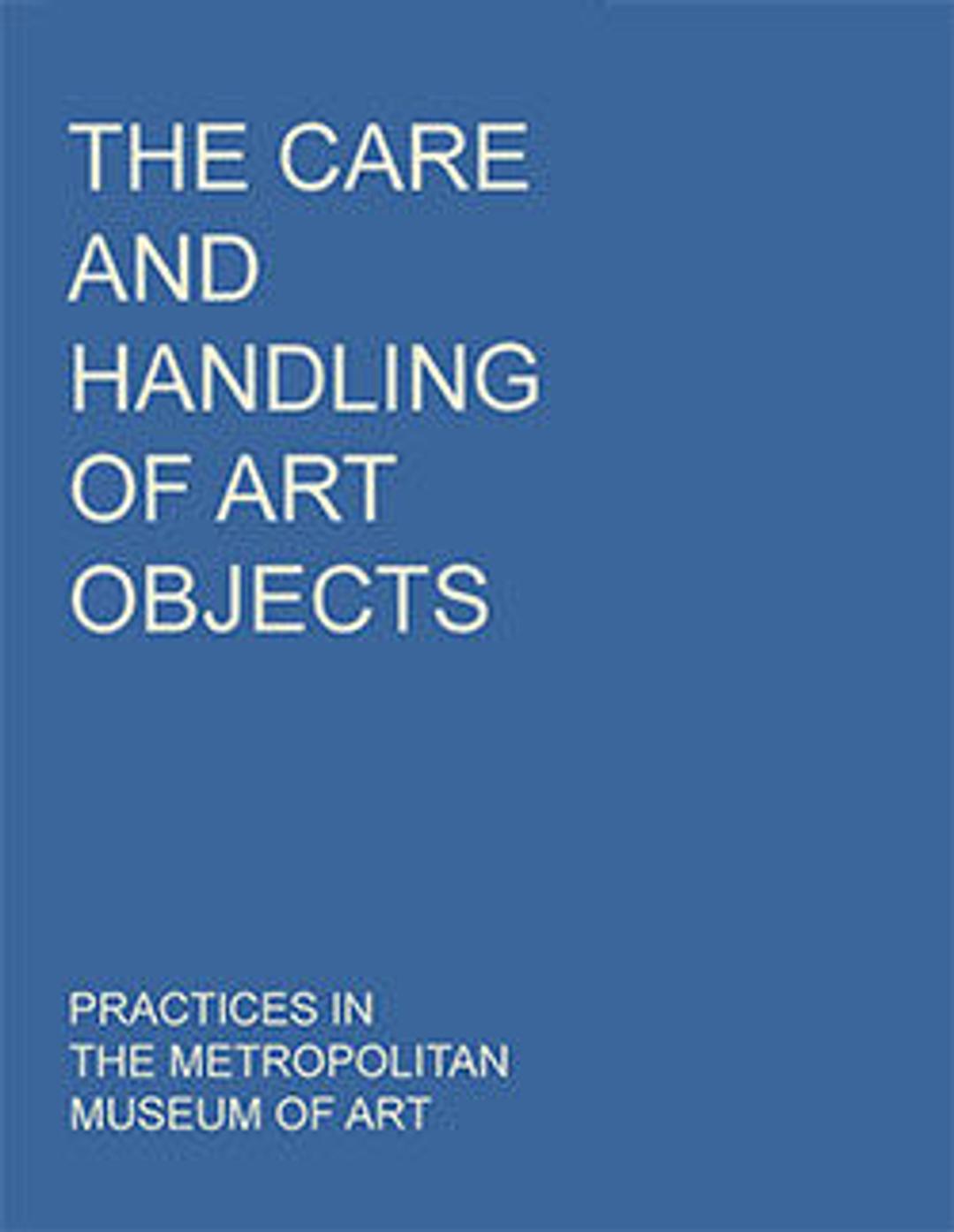 The Care and Handling of Art Objects: Practices in The Metropolitan ...