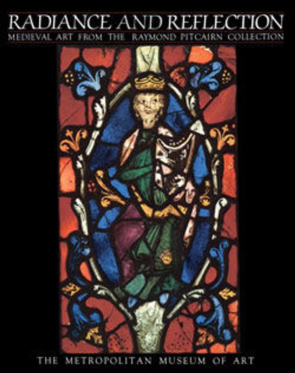 Radiance and Reflection: Medieval Art from the Raymond Pitcairn ...