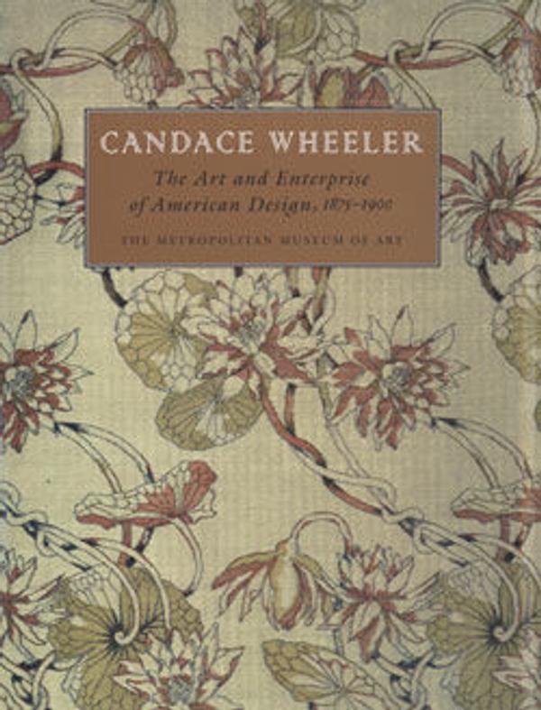 Candace Wheeler: The Art and Enterprise of American Design, 1875–1900 ...