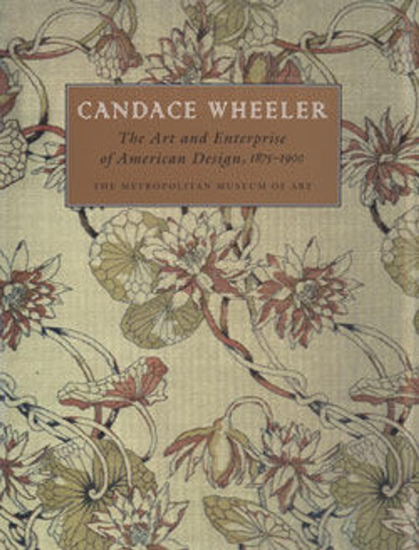 Candace Wheeler: The Art and Enterprise of American Design, 1875–1900 ...