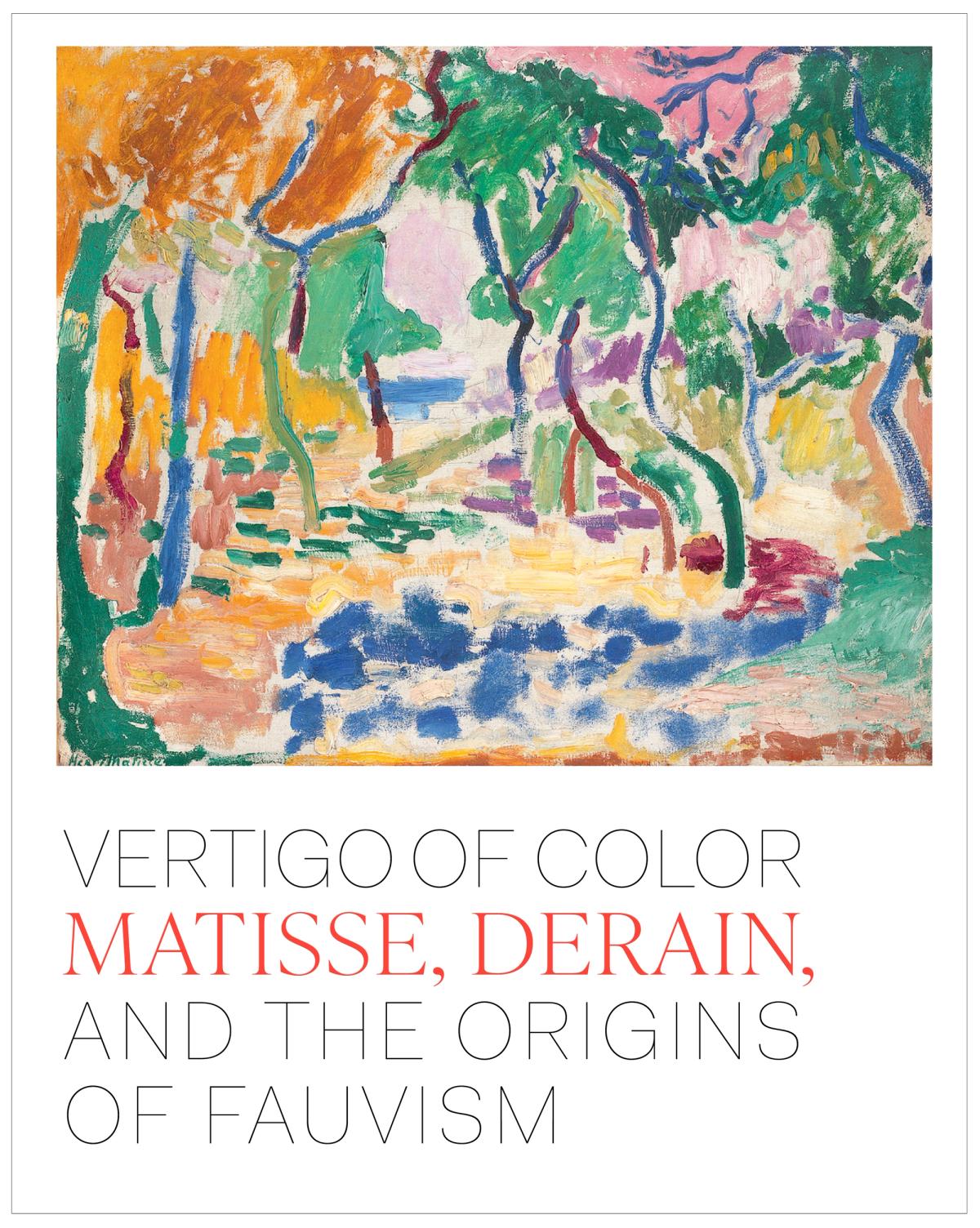 Vertigo of Color: Matisse, Derain, and the Origins of Fauvism - The ...