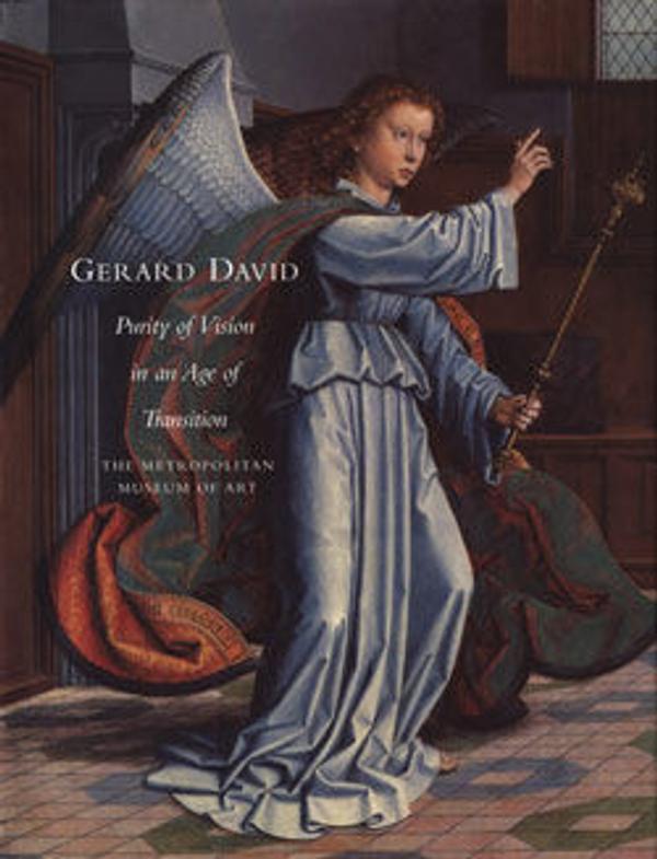 Gerard David: Purity of Vision in an Age of Transition - The ...