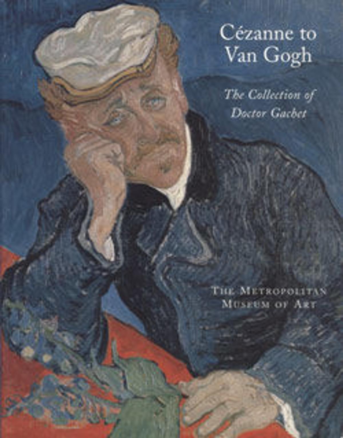 Cézanne to Van Gogh: The Collection of Doctor Gachet - The Metropolitan ...