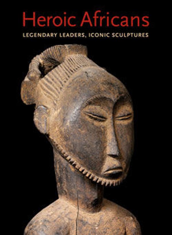 Heroic Africans: Legendary Leaders, Iconic Sculptures - The ...