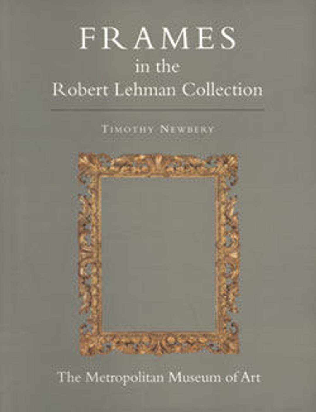The Robert Lehman Collection. Vol. 13, Frames - The Metropolitan Museum ...