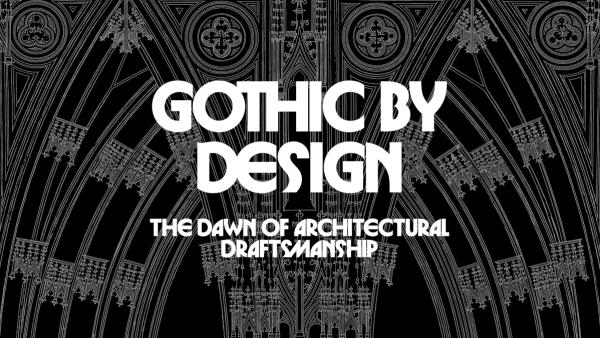 Gothic by Design: The Dawn of Architectural Draftsmanship - The ...