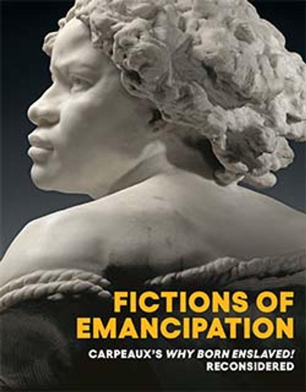 Fictions of Emancipation: Carpeaux's Why Born Enslaved! Reconsidered ...
