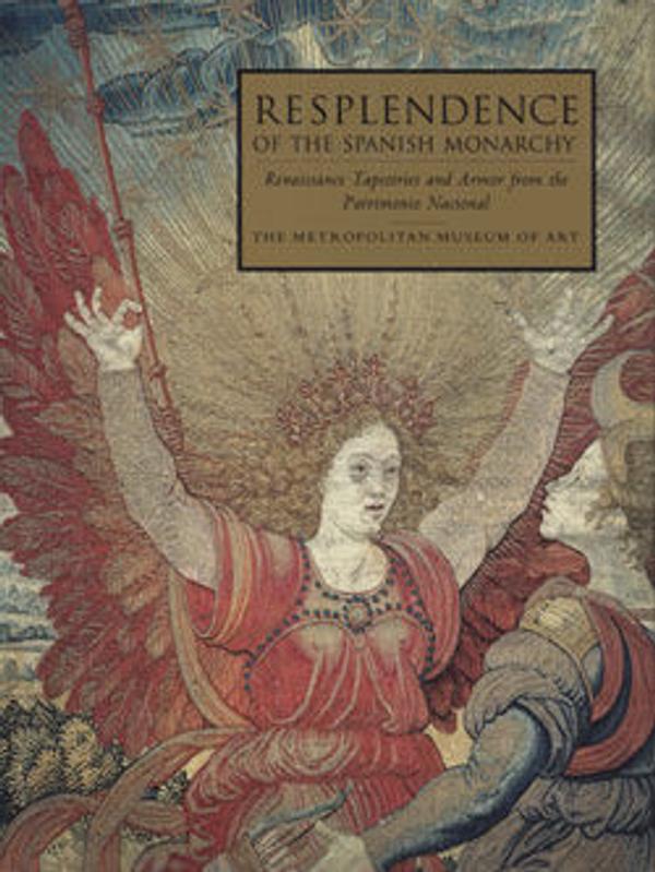Resplendence of the Spanish Monarchy: Renaissance Tapestries and Armor ...