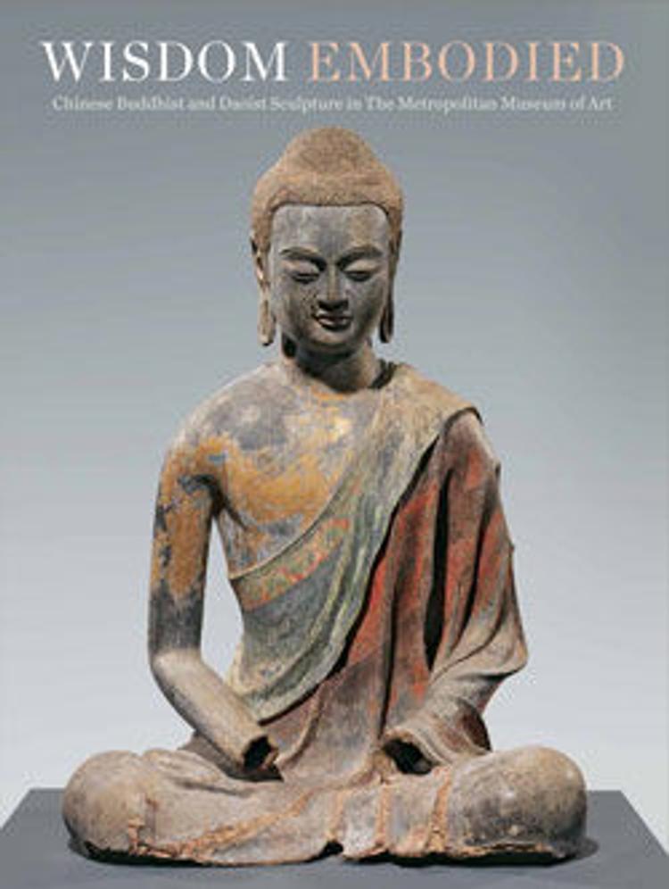 Wisdom Embodied: Chinese Buddhist and Daoist Sculpture in The ...